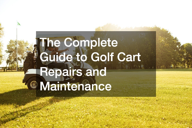 The Complete Guide to Golf Cart Repairs and Maintenance - Sunday Creek